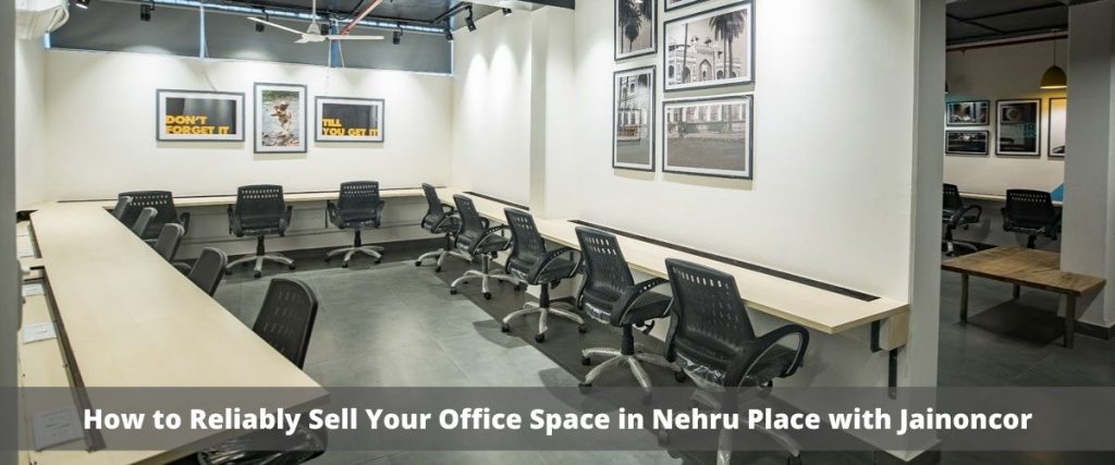 How to Reliably Sell Your Office Space in Nehru Place with Jainoncor