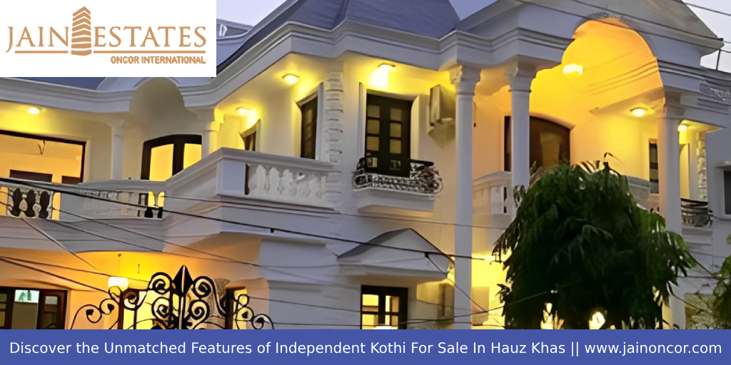 Discover the Unmatched Features of Independent Kothi For Sale In Hauz Khas