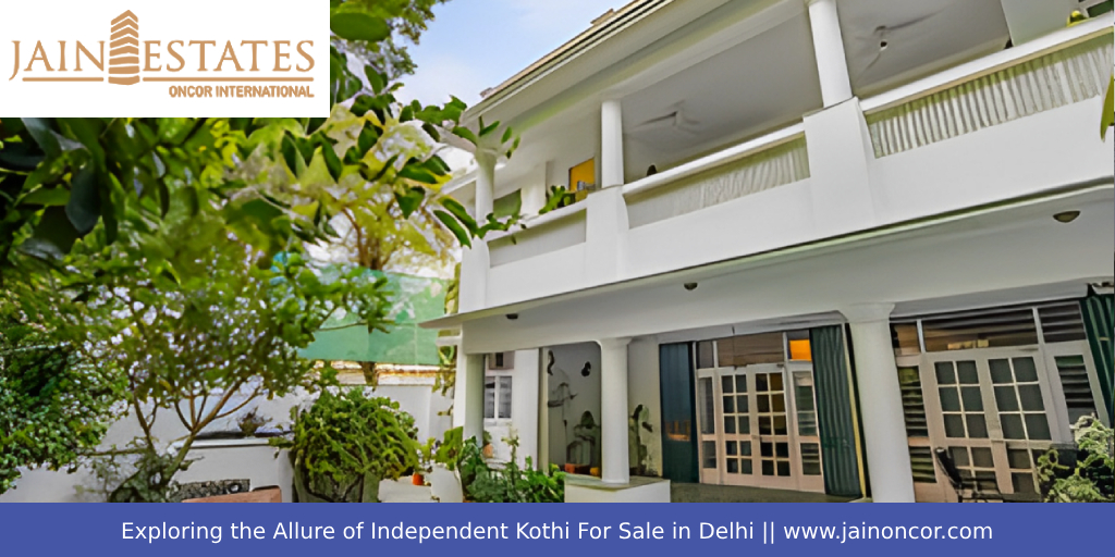 Exploring the Allure of Independent Kothi For Sale in Delhi - Jain Oncor