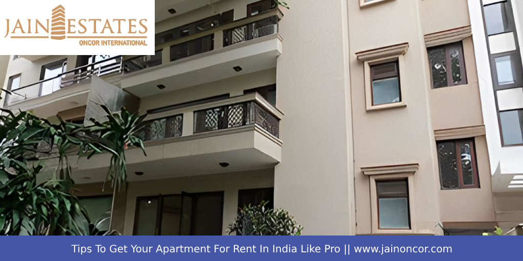 Tips To Get Your Apartment For Rent In India Like Pro - Jain Oncor
