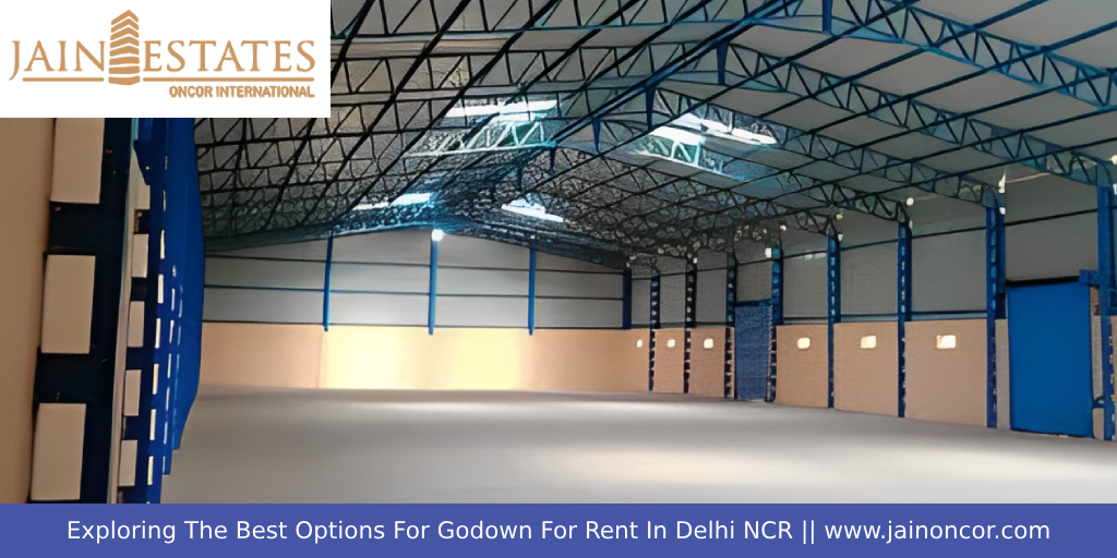 Exploring The Best Options For Godown For Rent In Delhi NCR - Jain Oncor
