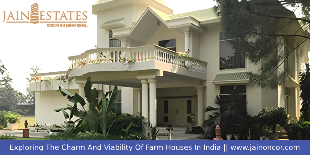 Exploring The Charm And Viability Of Farm Houses In India - Jain Oncor