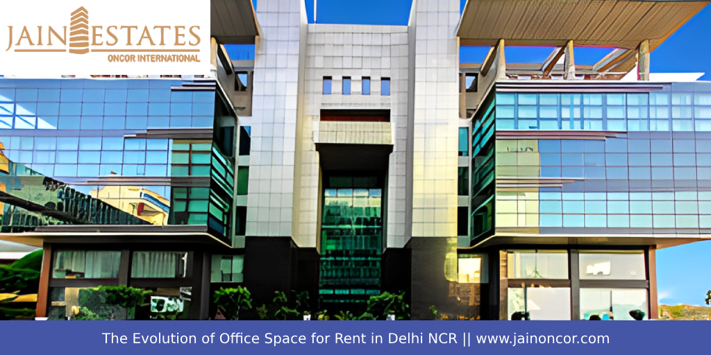 The Evolution of Office Space for Rent in Delhi NCR - Jain Oncor