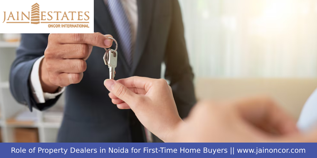 Role of Property Dealers in Noida for First-Time Home Buyers - Jain Oncor