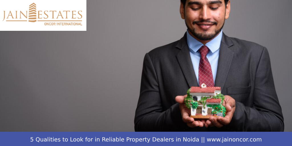 5 Qualities to Look for in Reliable Property Dealers in Noida - Jain Oncor