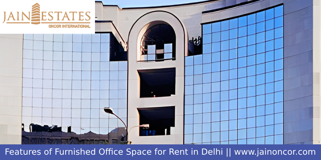Features of Furnished Office Space for Rent in Delhi - Jain Oncor
