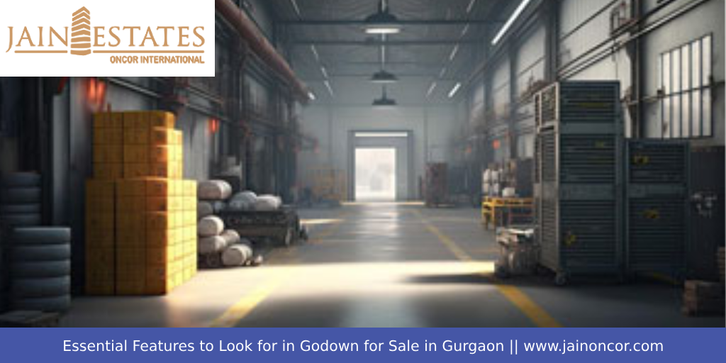 Essential Features to Look for in Godown for Sale in Gurgaon