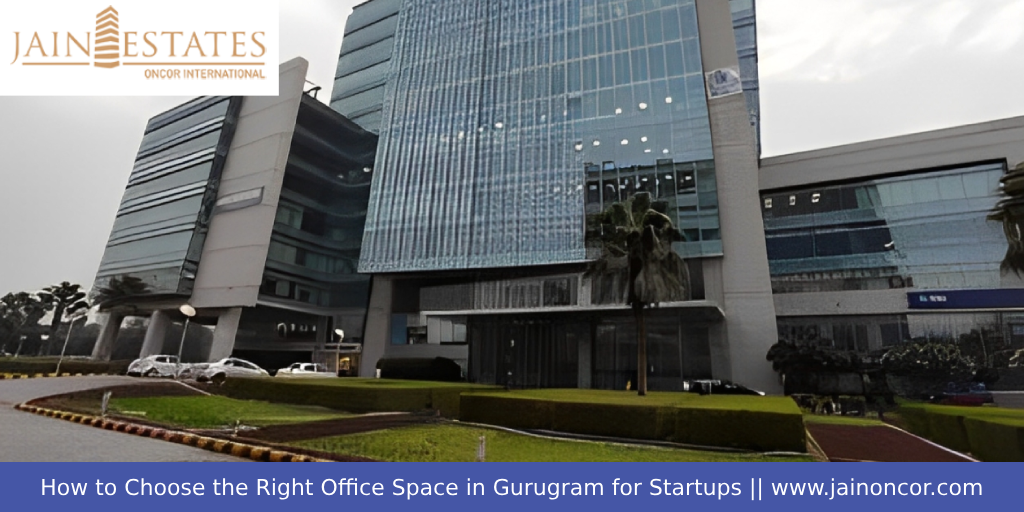 How to Choose the Right Office Space in Gurugram for Startups